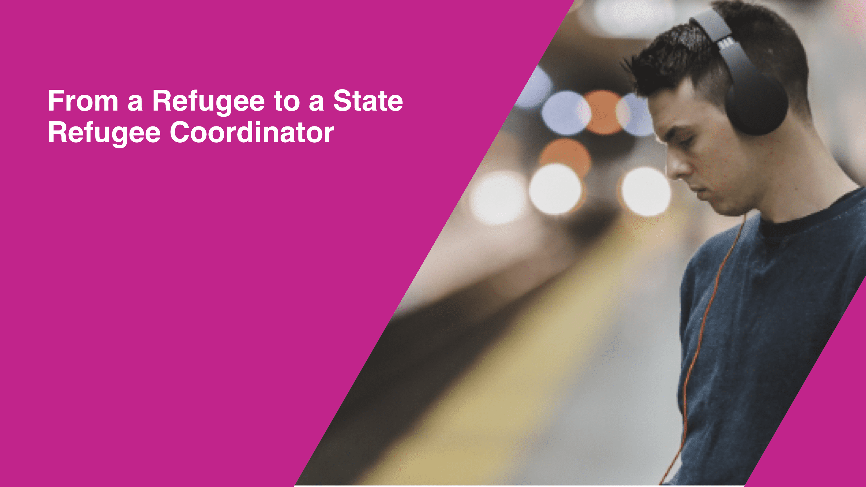 From a Refugee to a State Refugee Coordinator - Switchboard