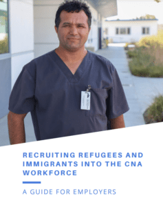 Recruiting Refugees and Immigrants into the CNA Workforce - A Guide for ...